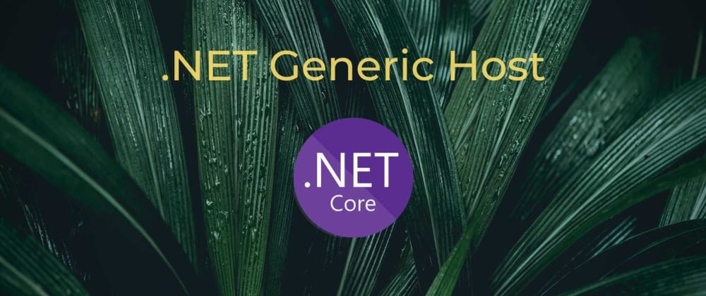 Understanding .NET Generic Host Model - DEV Community Understanding .NET Generic Host Model - DEV Community