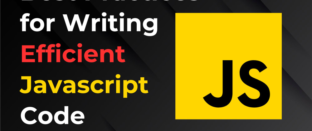 Best Practices For Writing Efficient Javascript Code Dev Community