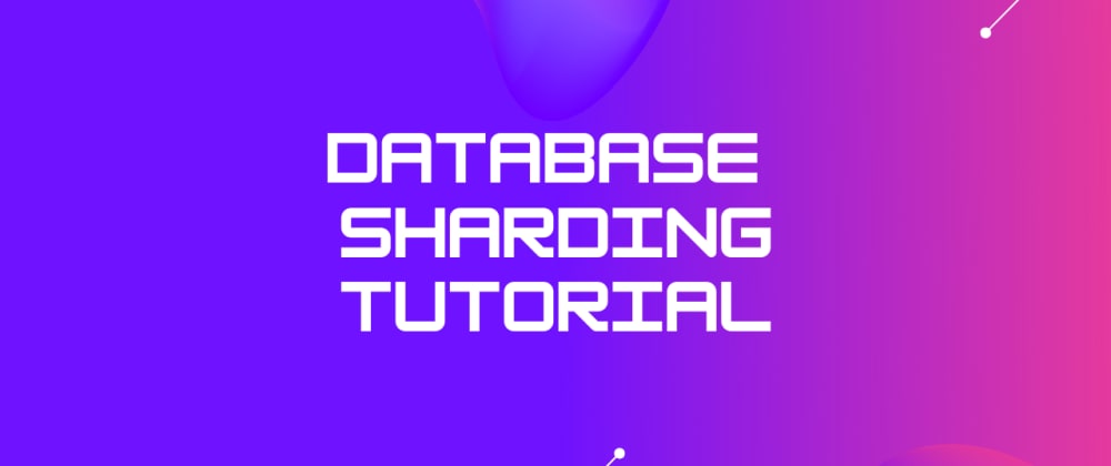 Database Sharding Explained- 2021 Database Scaling Tutorial - DEV Community Database Sharding Explained- 2021 Database Scaling Tutorial - DEV Community