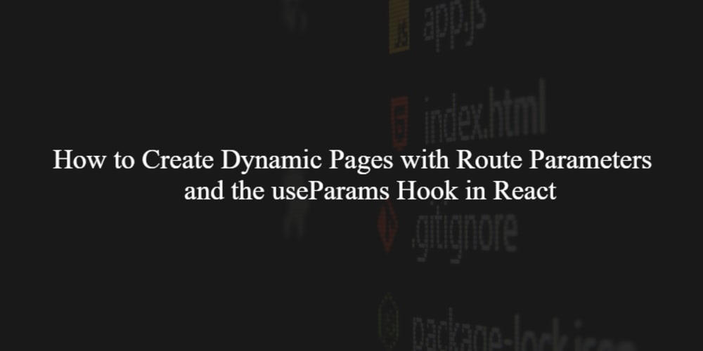 How To Create Dynamic Pages With Route Parameters And The Useparams Hook In React Dev Community