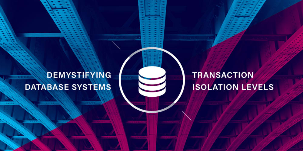 Demystifying Database Systems Part 1 An Introduction To Transaction Isolation Levels Dev