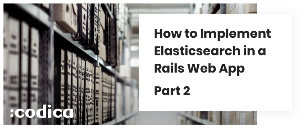 How To Implement Elasticsearch In A Rails Web App Part 2 Dev Community