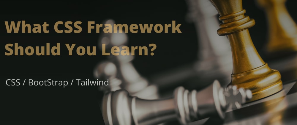What Css Framework Should You Learn Css Vs Bootstrap Vs Tailwind Css Dev Community
