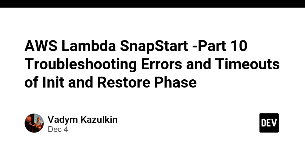 Aws Lambda Snapstart Part 10 Troubleshooting Errors And Timeouts Of Init And Restore Phase