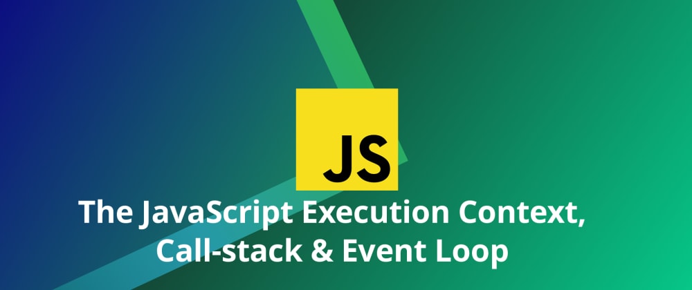 The Javascript Execution Context Call Stack And Event Loop Dev Community