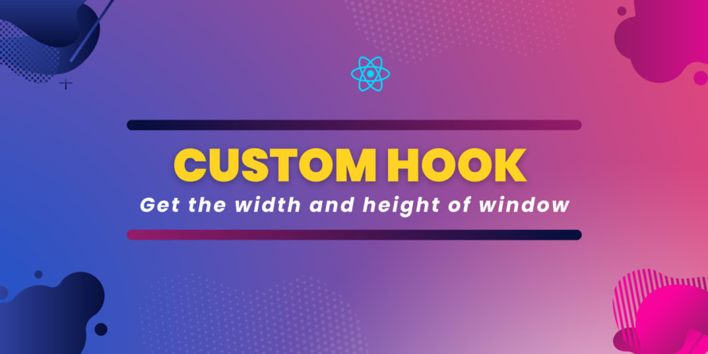 Custom Hook to get window's width and height in React dynamically ... Custom Hook to get window's width and height in React dynamically ...