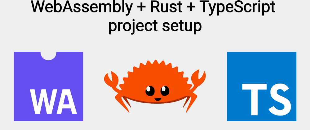 Webassembly Rust Typescript Project Setup Dev Community
