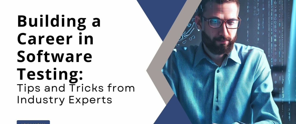 Building A Career In Software Testing Tips And Tricks From Industry