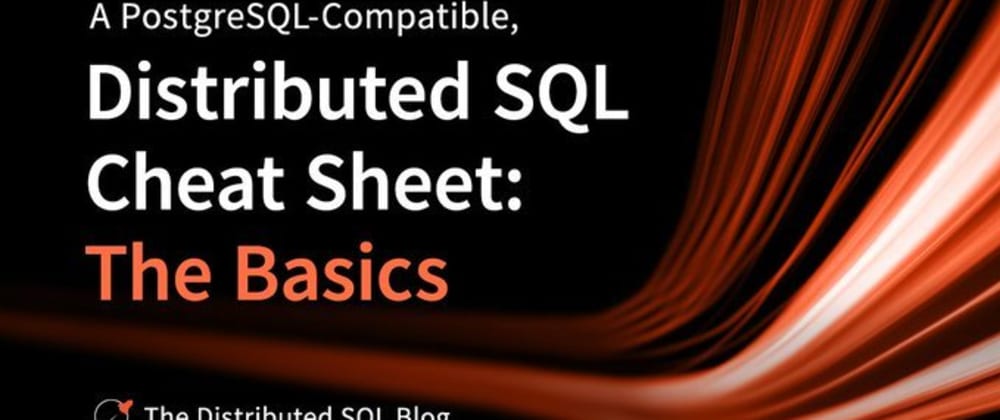 A Postgresql Compatible Distributed Sql Cheat Sheet The Basics Dev Community