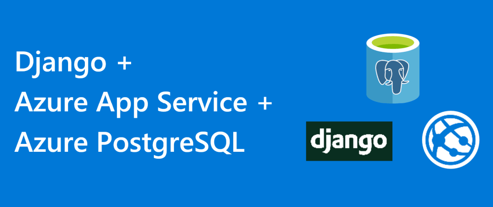Deploy a Django Web App to Azure with connection to Azure PostgreSQL ... Deploy a Django Web App to Azure with connection to Azure PostgreSQL ...