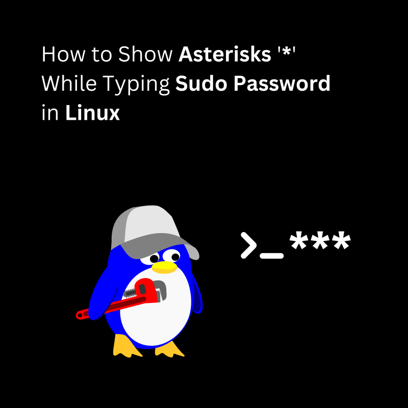 How To Show Asterisks While Typing Sudo Password In Linux Dev Community