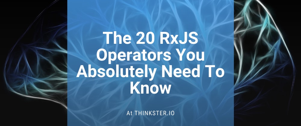 The 20 RxJS Operators You Absolutely Need To Know - DEV Community The 20 RxJS Operators You Absolutely Need To Know - DEV Community