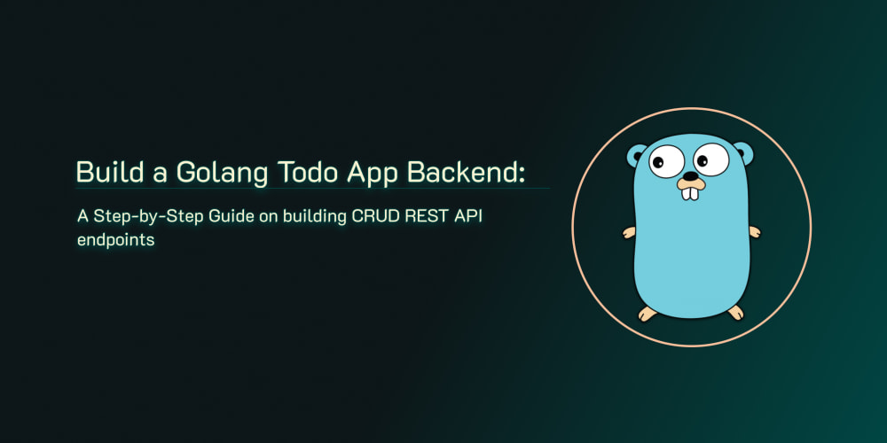 Build A Golang Todo App Backend A Step By Step Guide Dev Community
