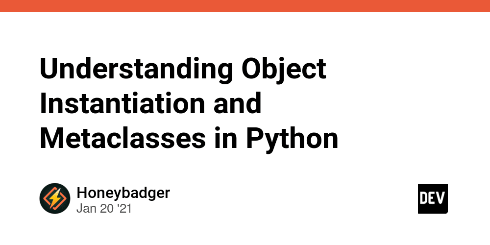 Understanding Object Instantiation And Metaclasses In Python Dev Community