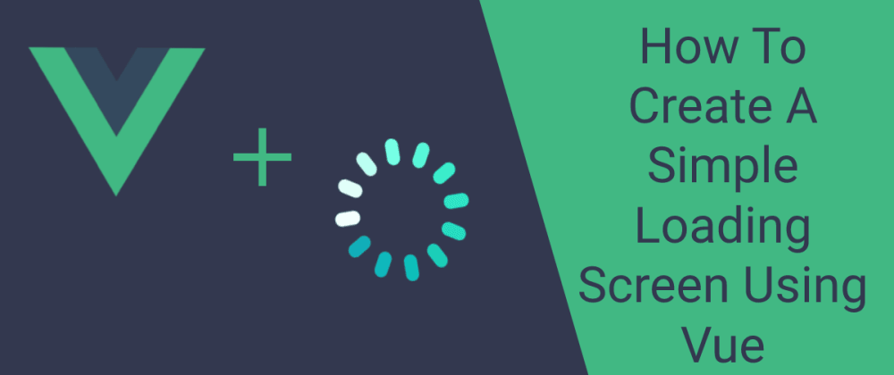 How To Create A Simple Loading Screen Using Vue Dev Community
