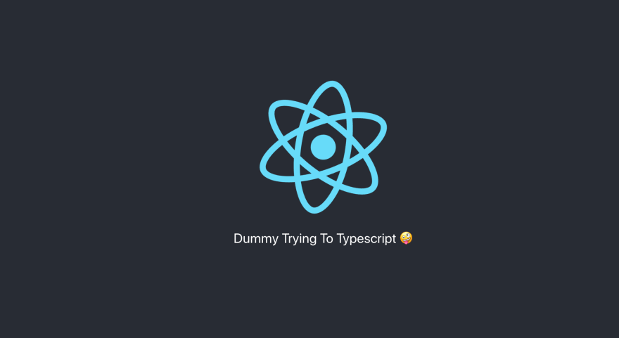 Dummies For React And Typescript Dev Community