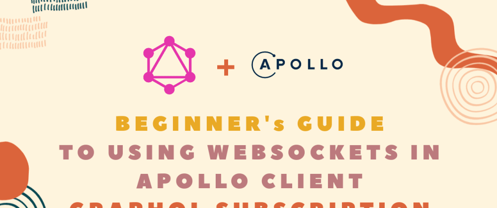 Beginner's guide to using Websockets in Apollo Client GraphQL ... Beginner's guide to using Websockets in Apollo Client GraphQL ...