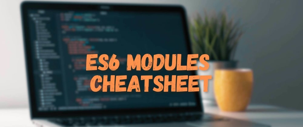 ES6 Modules Cheatsheet | Quick Reference Guide - DEV Community ES6 Modules Cheatsheet | Quick Reference Guide - DEV Community