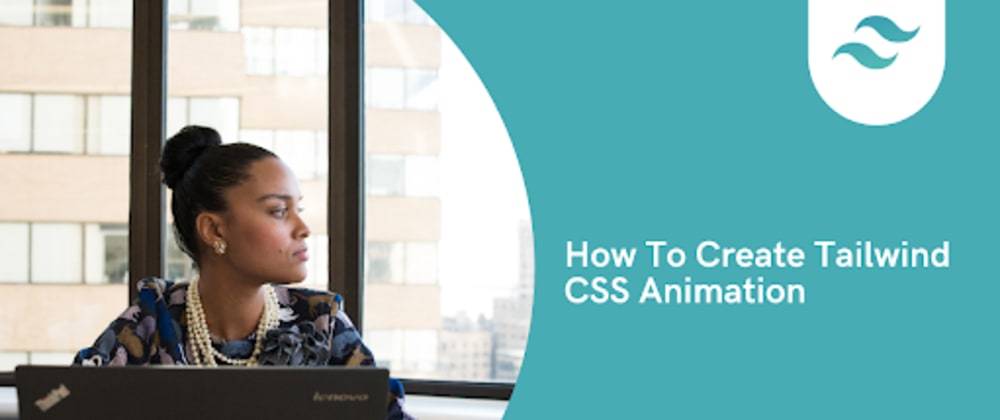 How To Create Tailwind Css Animation Dev Community