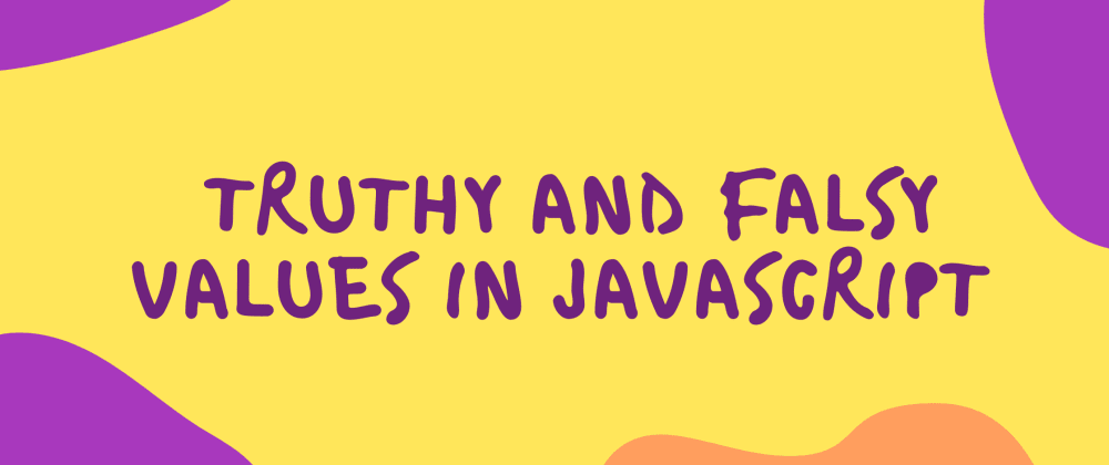 Truthy And Falsy Values In Javascript Dev Community