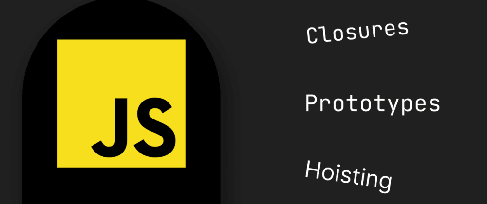 Exploring Advanced Javascript Techniques Closures Prototypes And Hoisting Dev Community