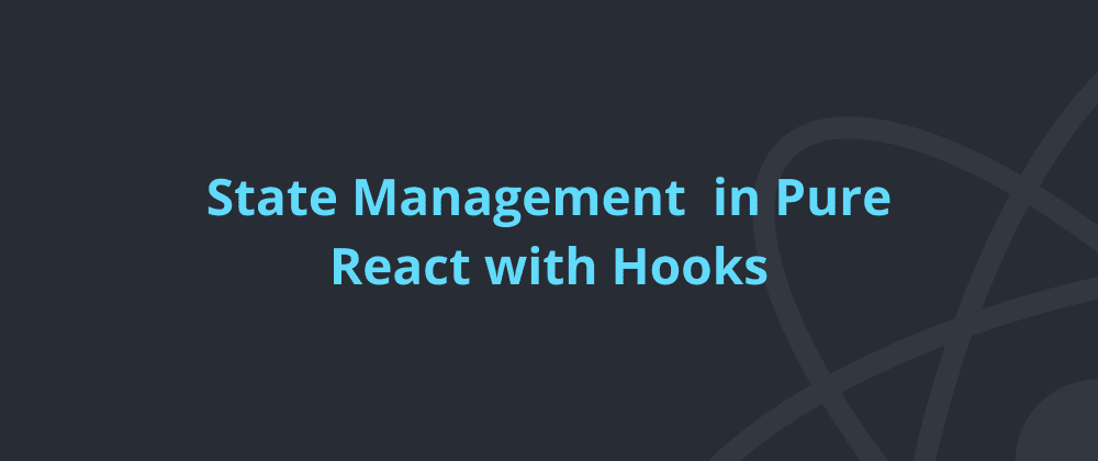 State Management In Pure React With Hooks Usestate Dev