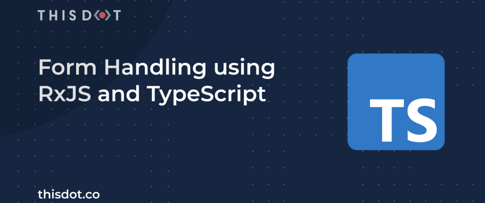 Form Handling using RxJS and TypeScript - DEV Community