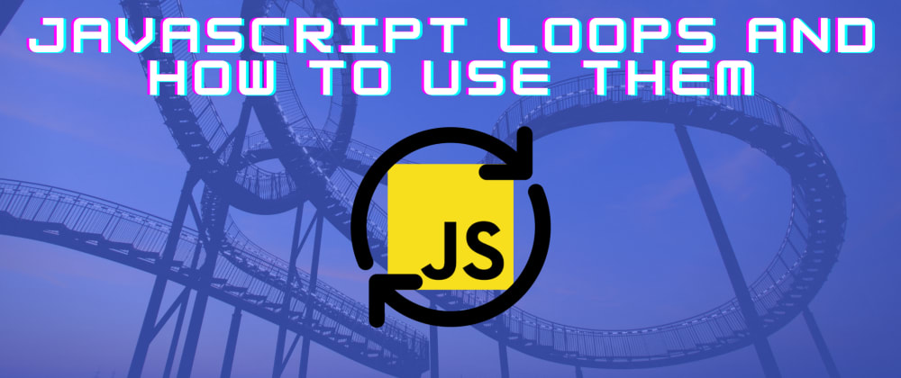 JavaScript Loops And How To Use Them - DEV Community JavaScript Loops And How To Use Them - DEV Community