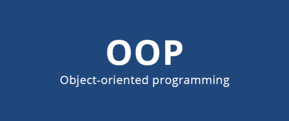 Understanding The Object Oriented Programming Dev Community