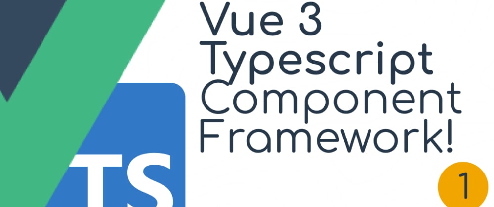 Vue 3 Typescript Component Framework Part 1 Basic Setup Dev Community