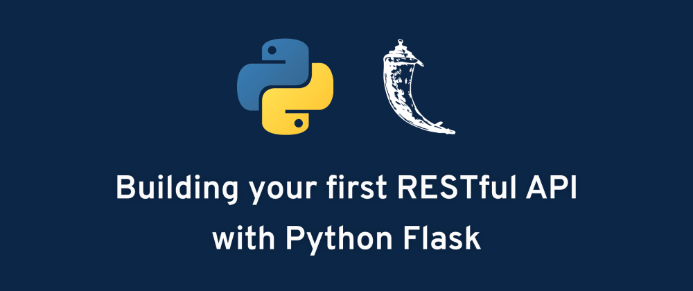 Building your first RESTful API with Python Flask - DEV Community Building your first RESTful API with Python Flask - DEV Community