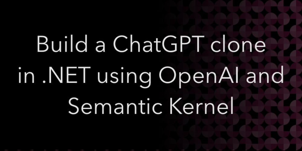 Build A Chatgpt Clone In Using Openai And Semantic Kernel Dev Community