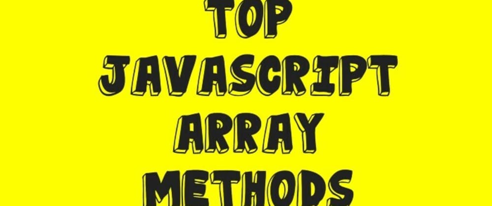 Top JavaScript Array Methods with Examples - DEV Community Top JavaScript Array Methods with Examples - DEV Community