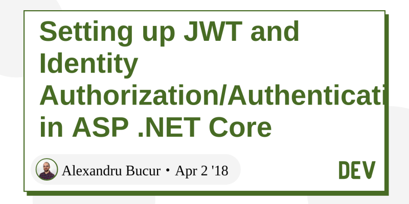 Setting Up Jwt And Identity Authorization Authentication In Asp Core Dev