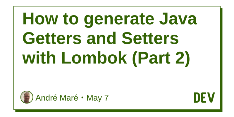 How To Generate Java Getters And Setters With Lombok Part