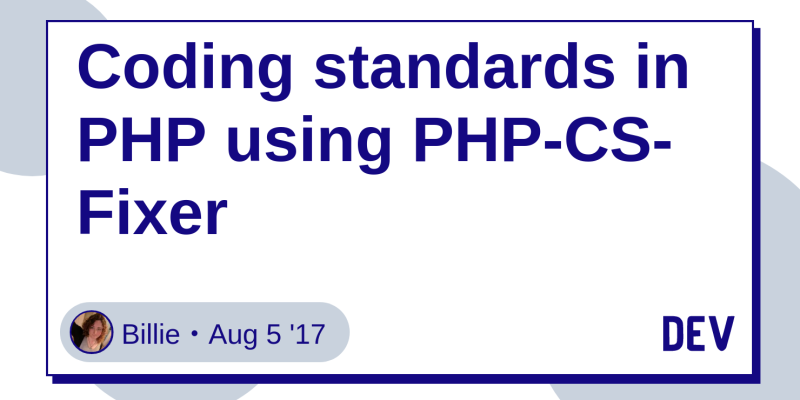 Coding standards in PHP using PHP-CS-Fixer - DEV Community 👩‍💻👨‍💻