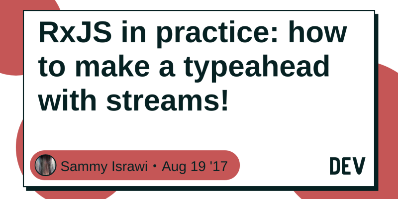 Rxjs In Practice How To Make A Typeahead With Streams Dev Community 👩‍💻👨‍💻