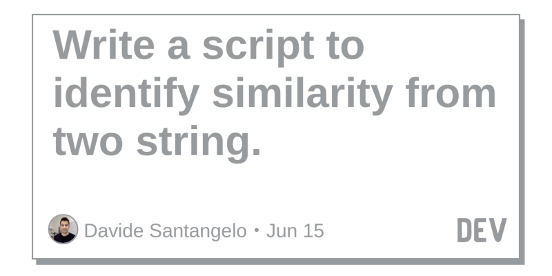 Write A Script To Identify Similarity From Two String Dev Community 👩‍💻👨‍💻
