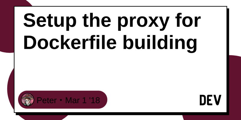 Setup The Proxy For Dockerfile Building Dev Community 👩‍💻👨‍💻