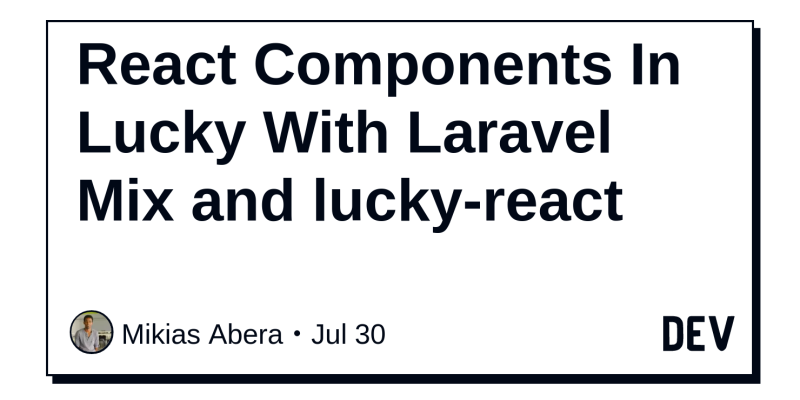 React Components In Lucky With Laravel Mix and lucky-react - DEV ...