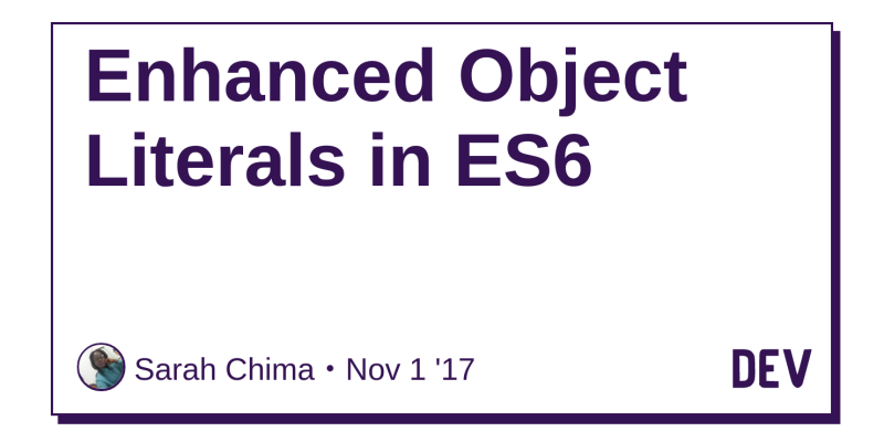 Enhanced Object Literals In Es6 Dev Community 👩‍💻👨‍💻