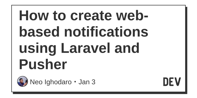 How to create web-based notifications using Laravel and Pusher - DEV ...