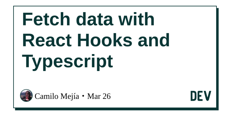 Fetch Data With React Hooks And Typescript Dev Community 👩‍💻👨‍💻