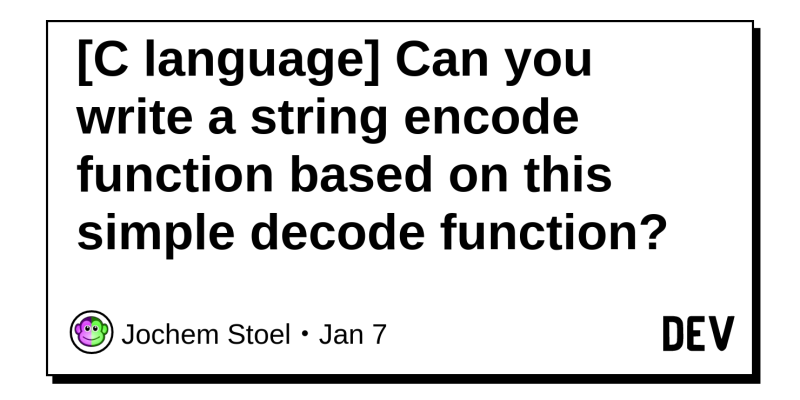 [c Language] Can You Write A String Encode Function Based On This Simple Decode Function Dev