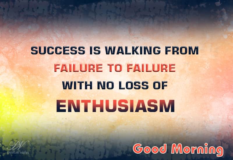 Good Morning - Failures are the pillars of success - Premium Wishes