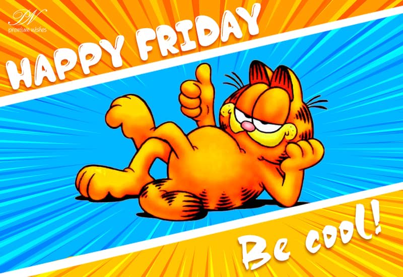 Happy Friday - Remain and Be Cool - Premium Wishes