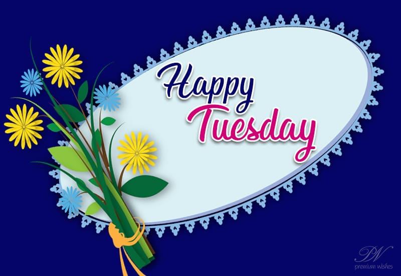 Happy Tuesday – Have a day filled with joy | Tuesday Wishes | Premium ...