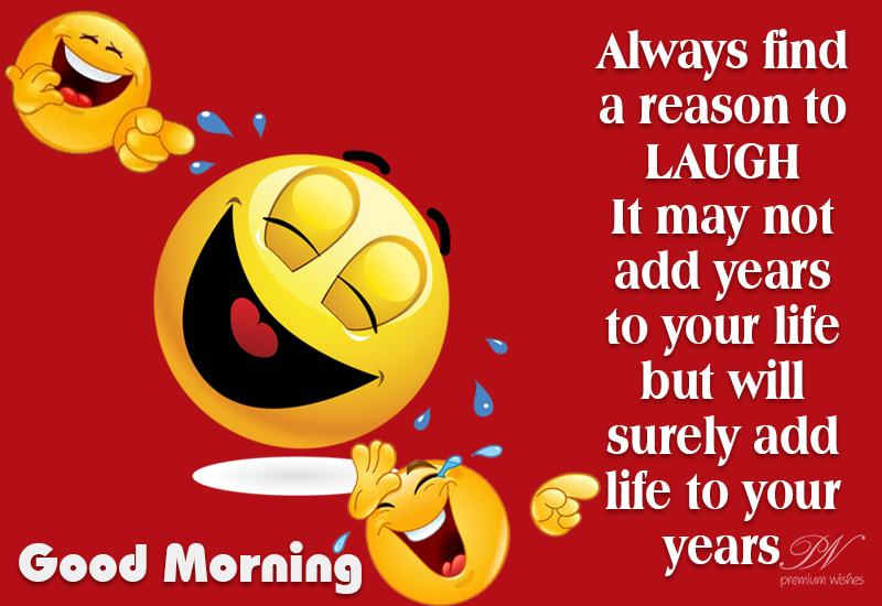 Good Morning - Always Find A Reason To Laugh - Premium Wishes