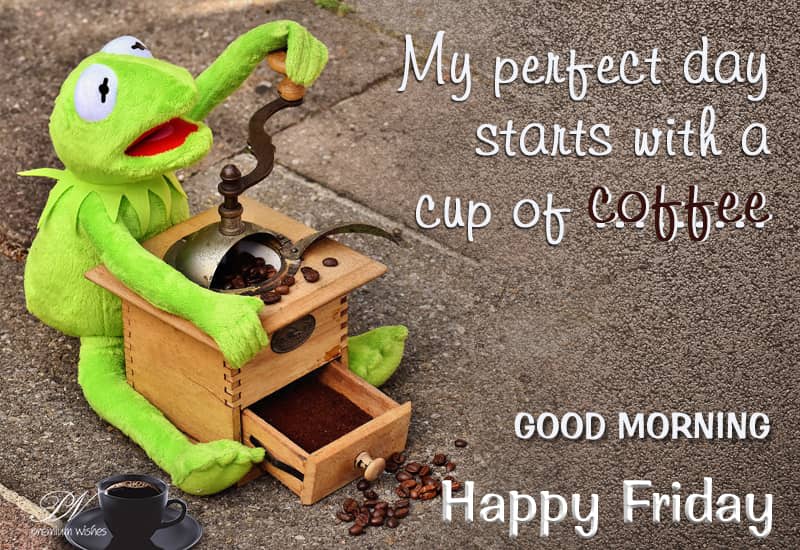 Happy Friday - Start your day with steaming coffee - Premium Wishes