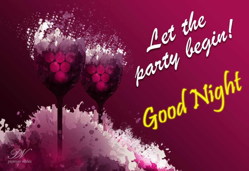 Good Night - Let The Party Begin - Premium Wishes